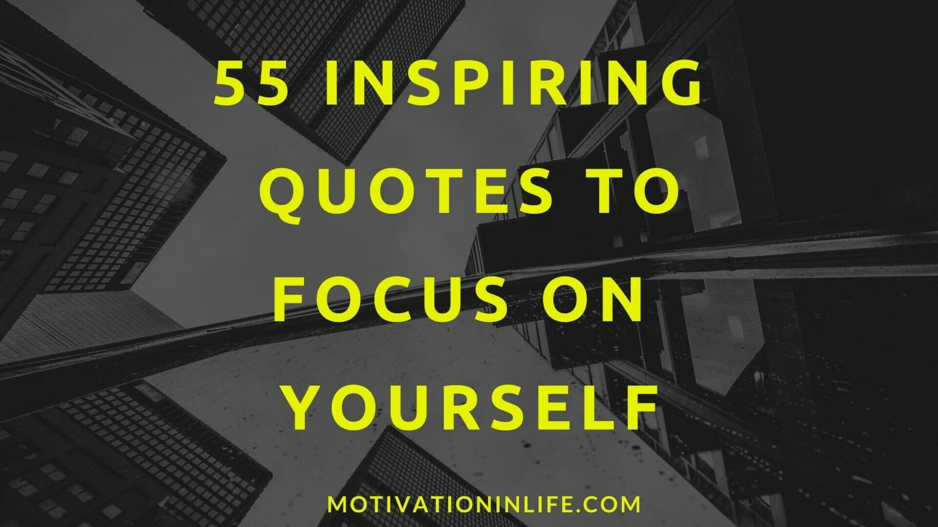 55 Quotes To Focus On Yourself : Boost Your Self-Esteem