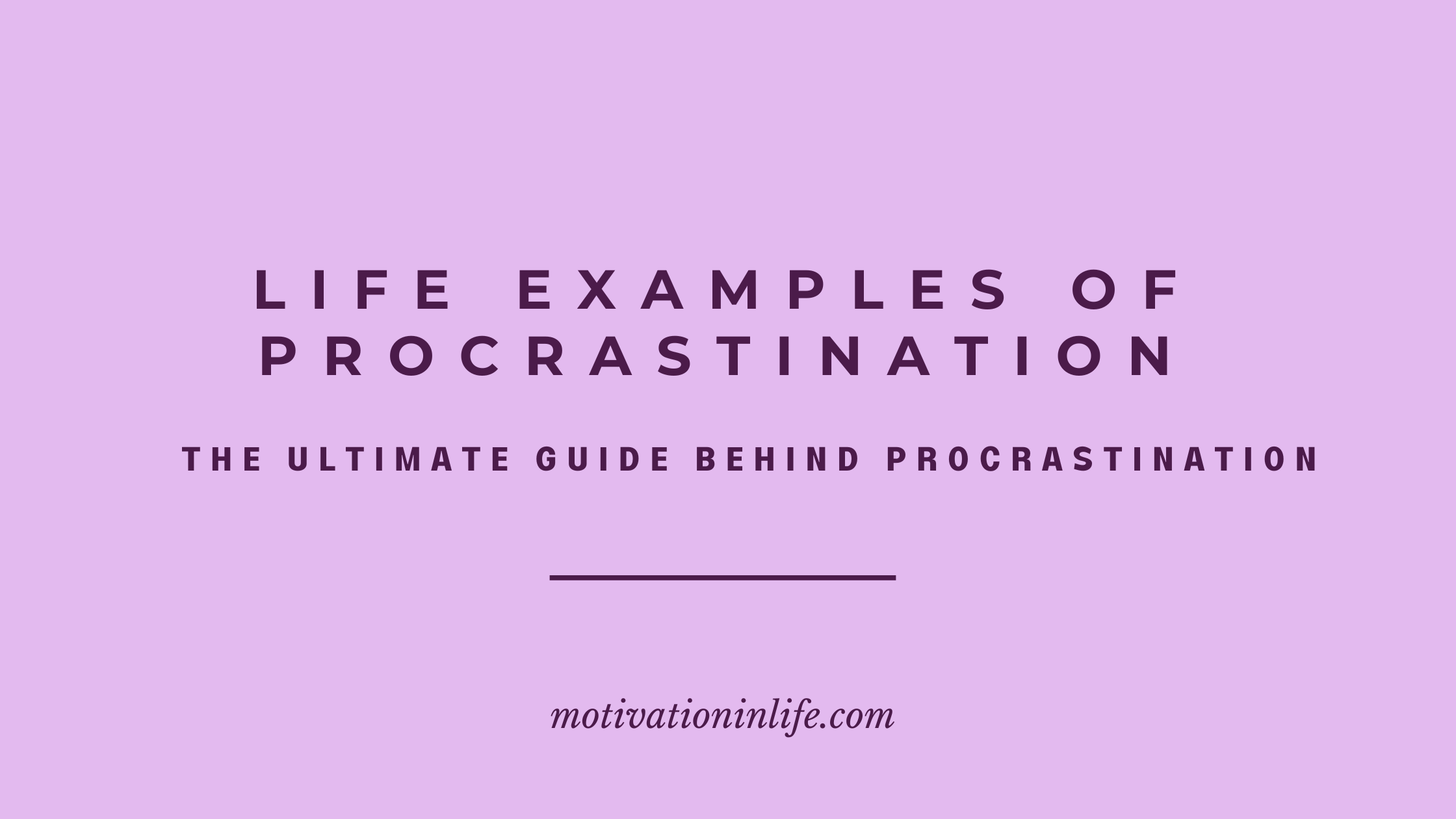 Life Examples Of Procrastination- The Procrastination Guide