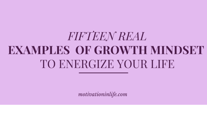 15 Real Examples Of Growth Mindset To Energize Your Life