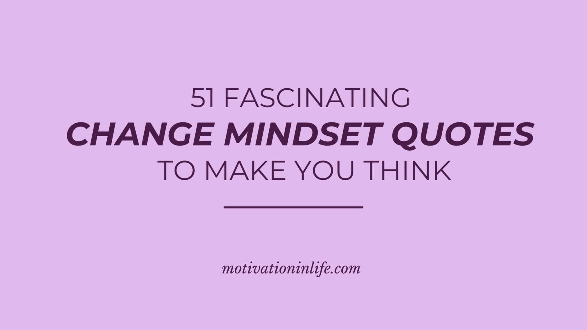 51 Fascinating Change Mindset Quotes To Make You Think