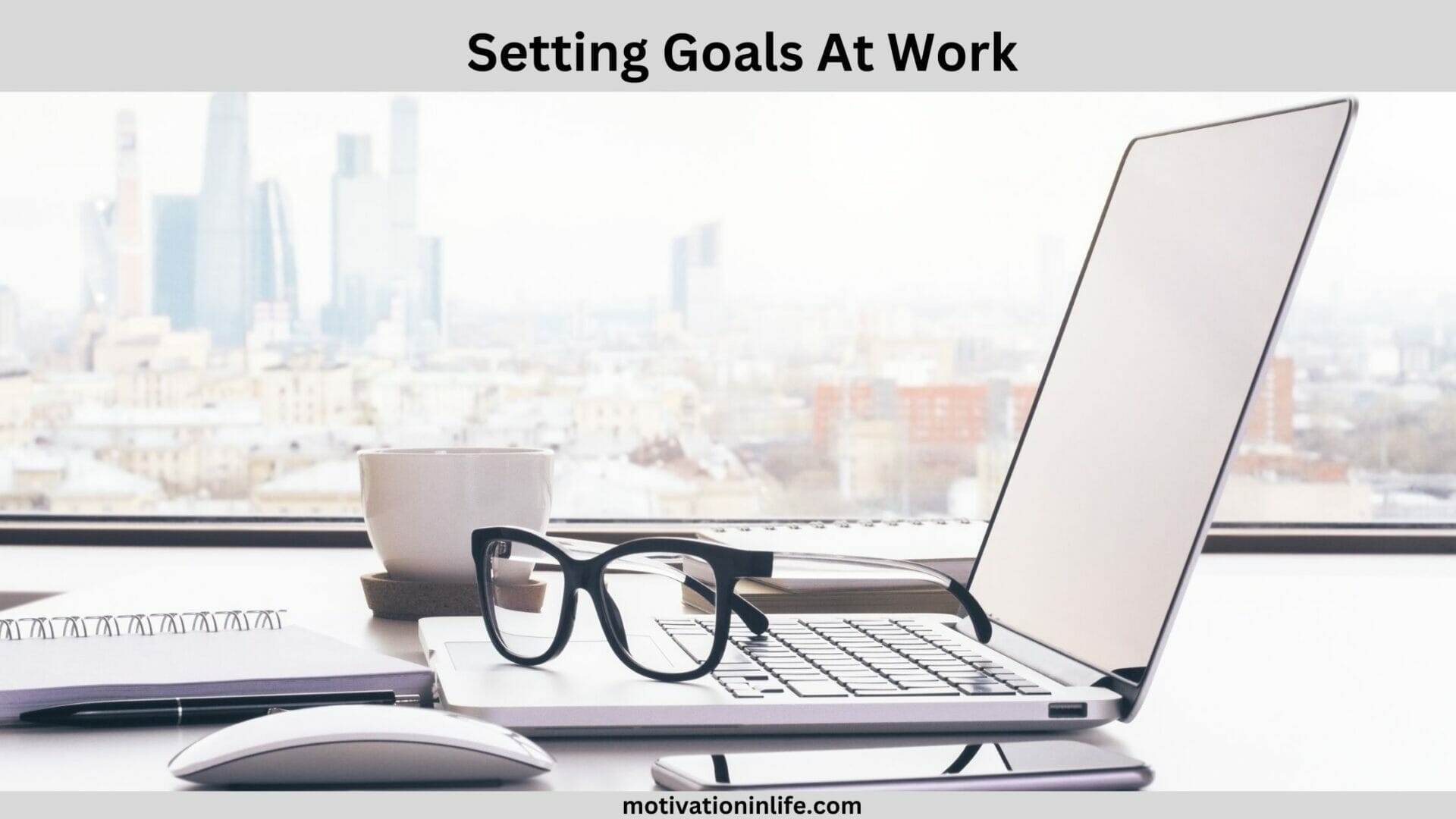 9 Monumental Reasons Of Setting Goals AT Work For Success