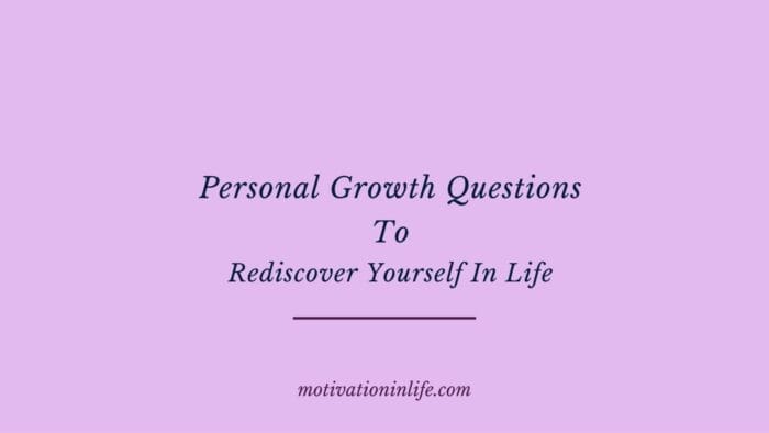 Personal Growth Questions To Rediscover Yourself In Life