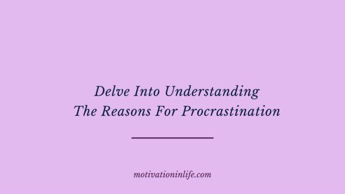 10 Reasons For Procrastination : Ultimate Guide To Get Clarity
